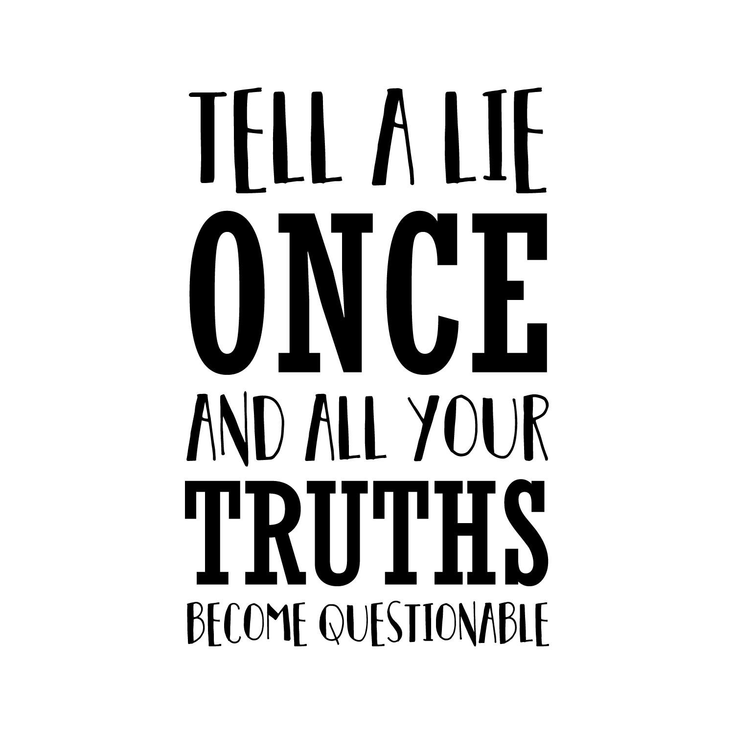 Vinyl Wall Art Decal - Tell A Lie Once And All Your Truths Become Ques