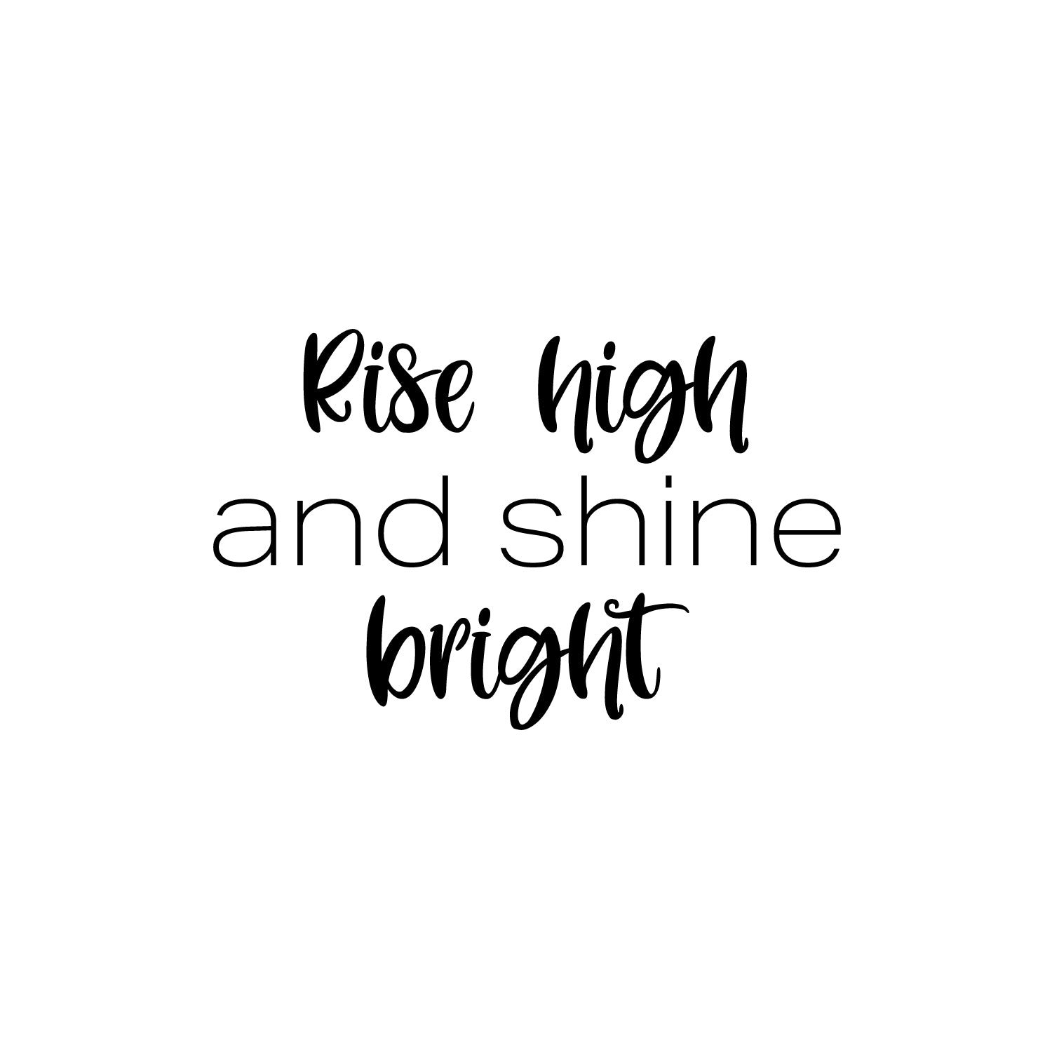 Vinyl Wall Art Decal - Rise High And Shine Bright - Modern Lovely Insp