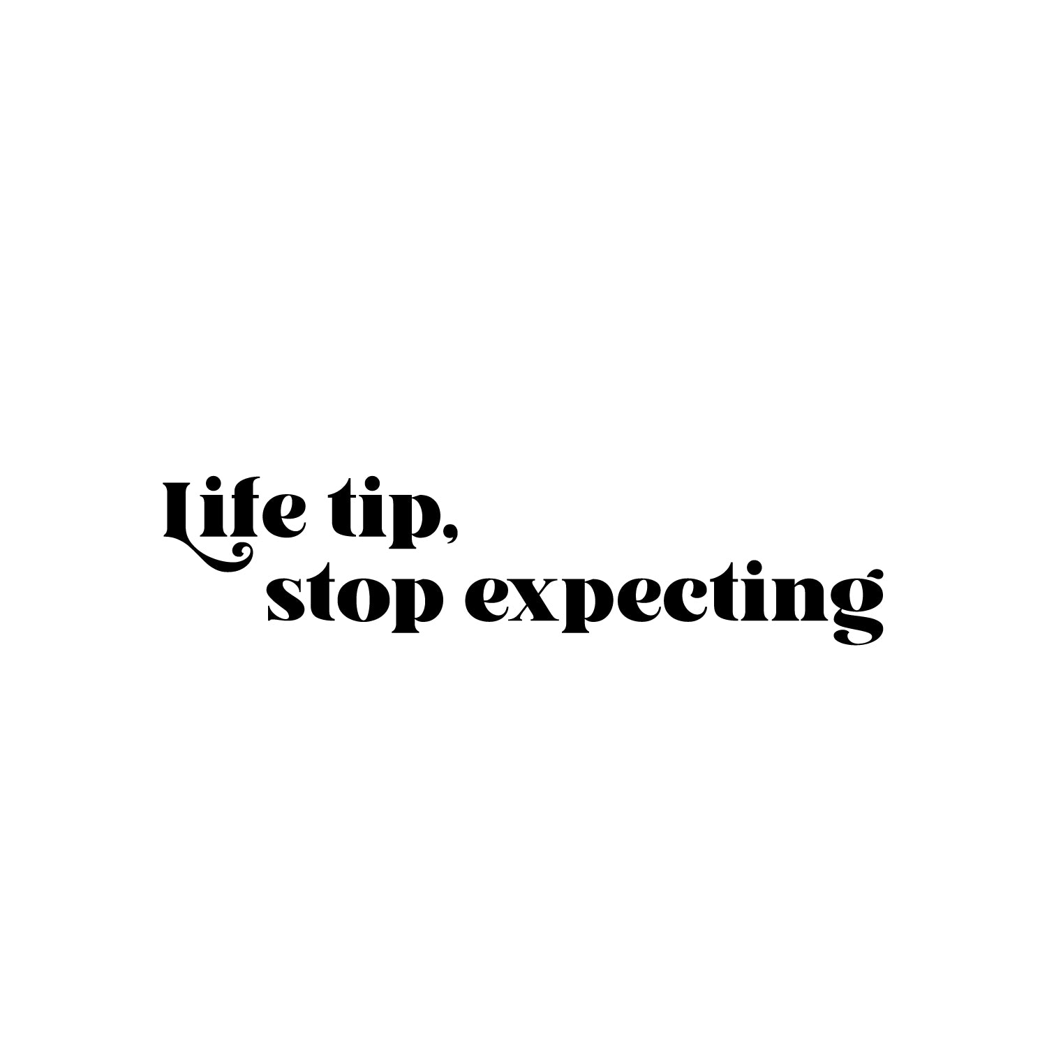 Vinyl Wall Art Decal - Life Tip Stop Expecting - Modern Motivational S