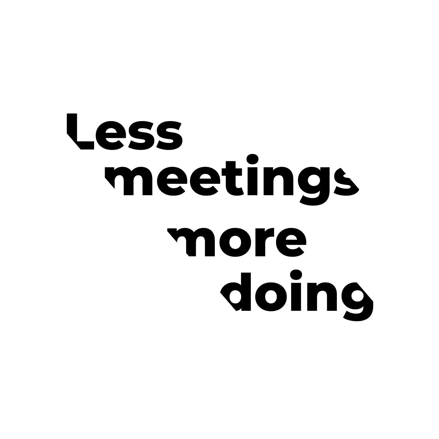 Vinyl Wall Art Decal - Less Meetings More Doing - Trendy Positive Team